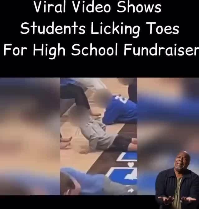 Viral Video Shows Students Licking Toes For High School Fundraiser - iFunny