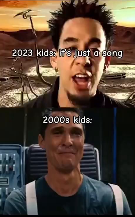 2023 kids: ifs just A... 2000s kids: - iFunny
