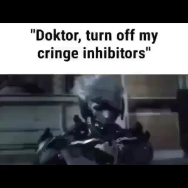 "Doktor, turn off my cringe inhibitors" - iFunny