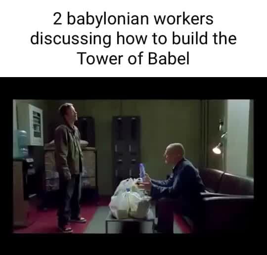 2 babylonian workers discussing how to build the Tower of Babel - iFunny