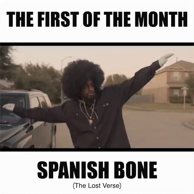 THE FIRST OF THE MONTH SPANISH BONE (The Lost Verse) - iFunny