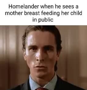 Homelander when he sees a mother breast feeding her child in public ...