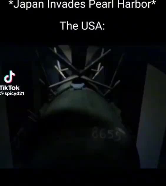 *Japan Invades Pearl Harbor* The USA: Tik TOK = spicyd21 - iFunny