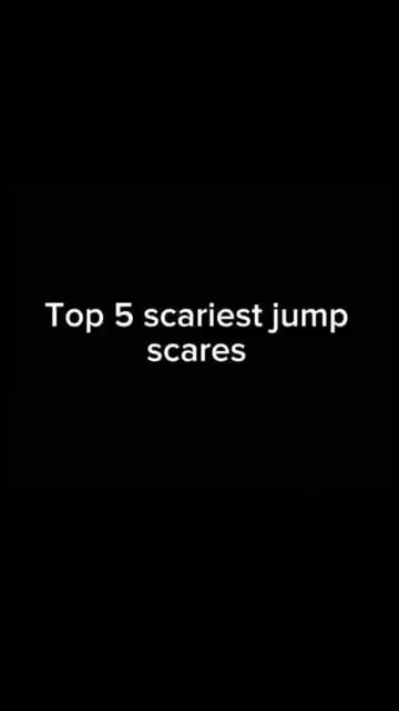 Top 5 scariest jump scares - iFunny