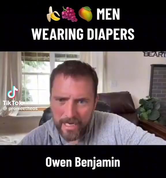 MEN WEARING DIAPERS I TikTok: promeatheos Owen Benjamin - iFunny