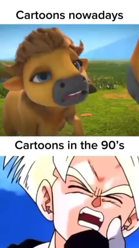Cartoons nowadays Cartoons in the 90's - iFunny