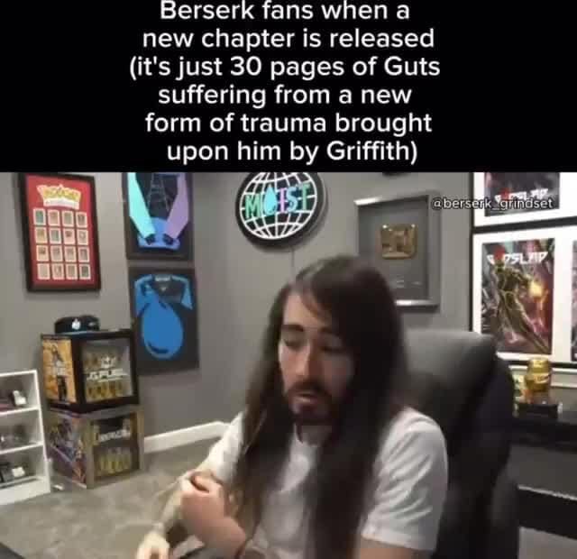 Berserk fans when a new chapter is released (it's just 30 pages of Guts ...