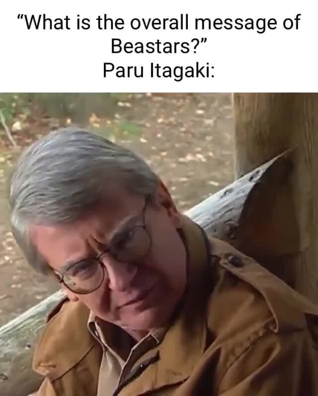 "What is the overall message of Beastars?" Paru Itagaki: - iFunny
