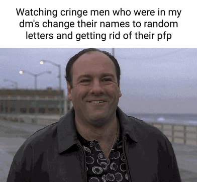 Watching cringe men who were in my dm's change their names to random ...