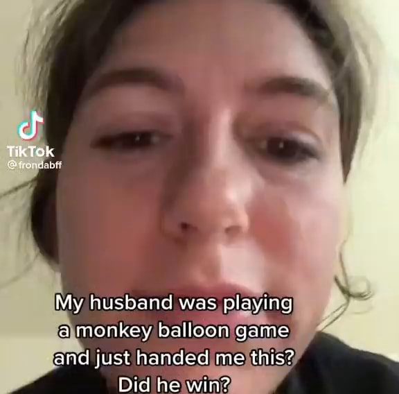 Tik Tok My husband was playing a monkey balloon game and just handed me this? Did he win? - iFunny