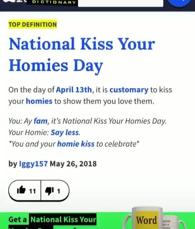 TOP DEFINITION National Kiss Your Homies Day On the day of April 13th ...
