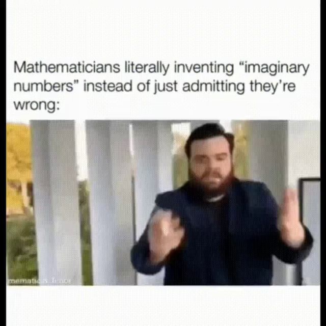 Mathematicians literally inventing "imaginary numbers" instead of just ...