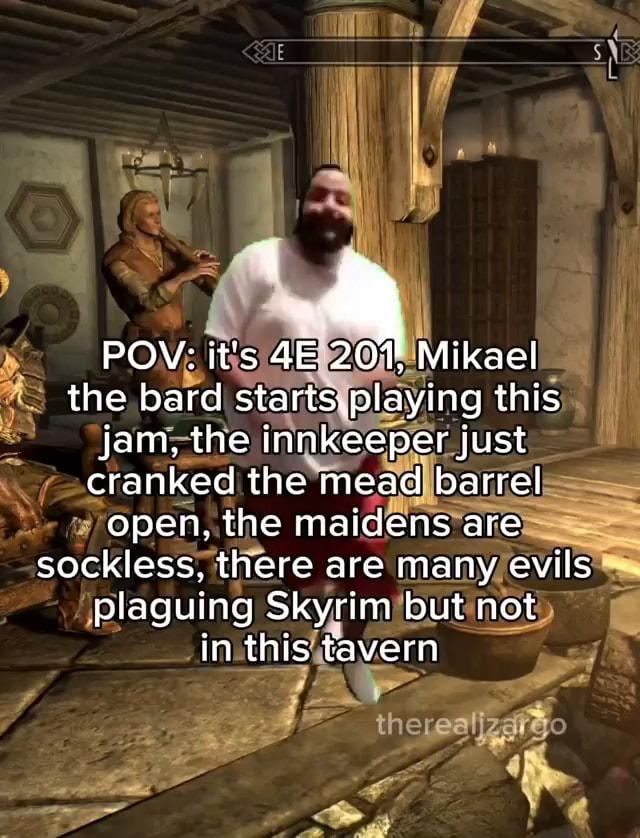 The bard starts. playing this jam, the innkeeper just cranked the mead ...