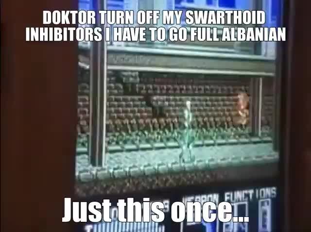 DOKTOR TURN OFF MY SWARTROID INHIBITORS HAVE GO FULL ALBANIAN Justthis ...