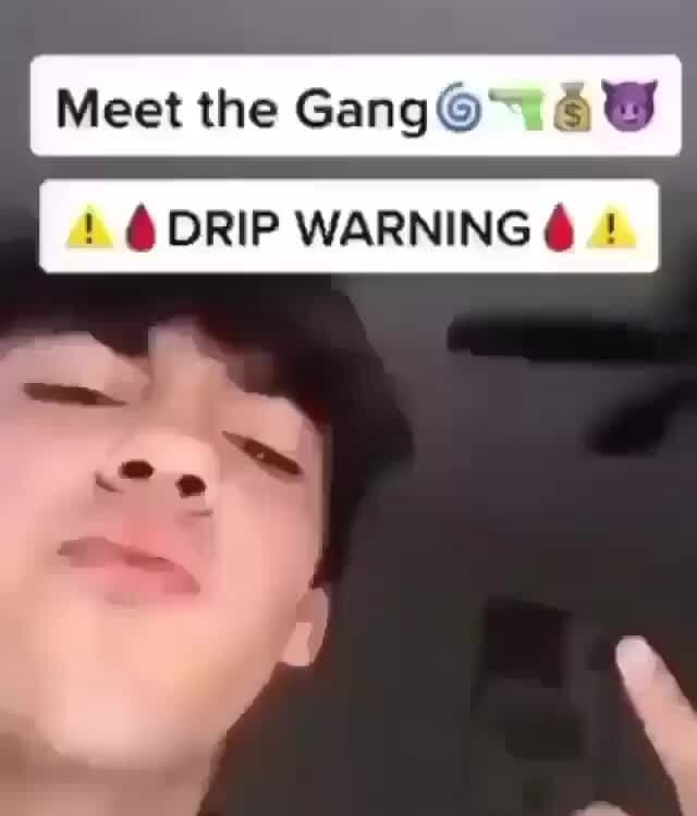 Meet the GangO" 40 @DRIP WARNING ! - iFunny