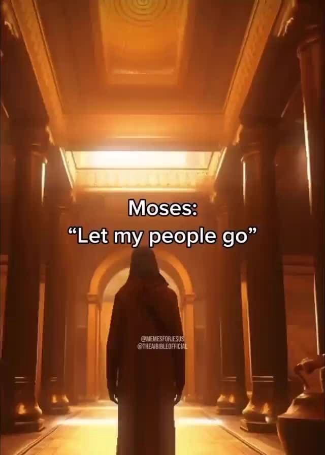 Moses: "Let my people go" I - iFunny