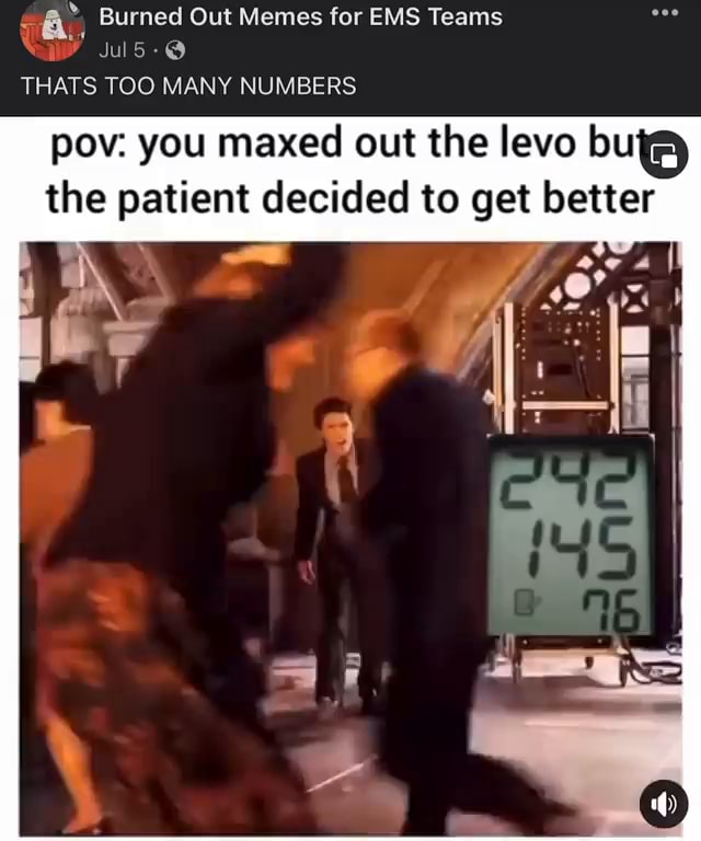 Burned Out Memes for EMS Teams THATS TOO MANY NUMBERS pov: you maxed ...