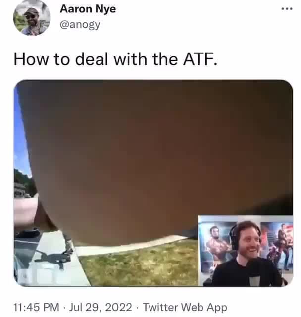Aaron Nye How to deal with the ATF. - iFunny