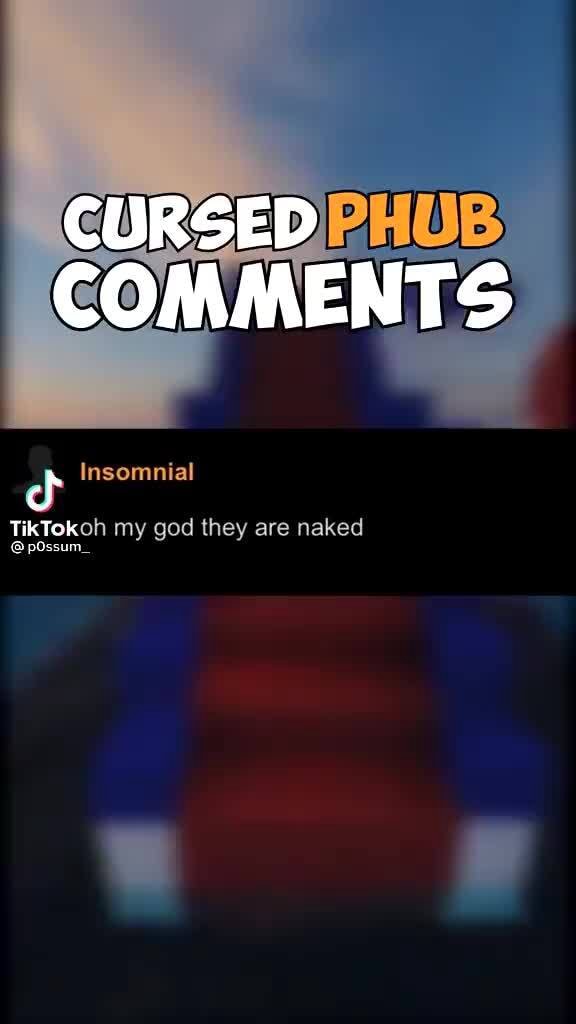 PHUB CURSED COMMENTS TikTokoh my god they are naked - iFunny