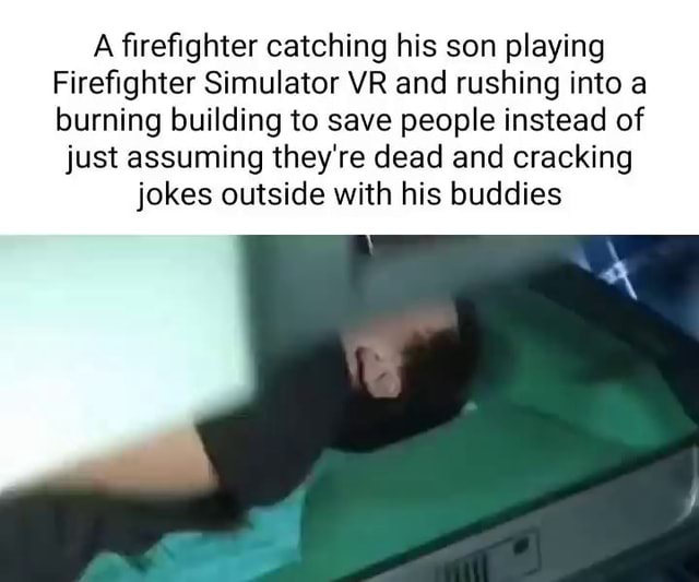 A firefighter catching his son playing Firefighter Simulator VR and ...