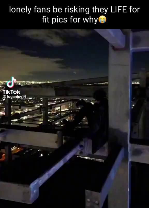 Lonely fans be risking they LIFE for fit pics for why TikTok - iFunny