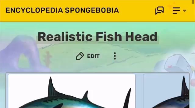 ENCYCLOPEDIA SPONGEBOBIA IQ Realistic Fish Head - iFunny