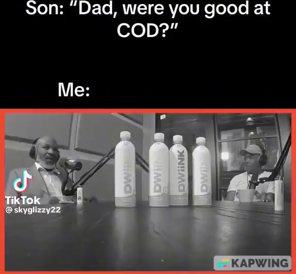 Son: "Dad, were you good at COD?" Tik TOK I KAPWING - iFunny