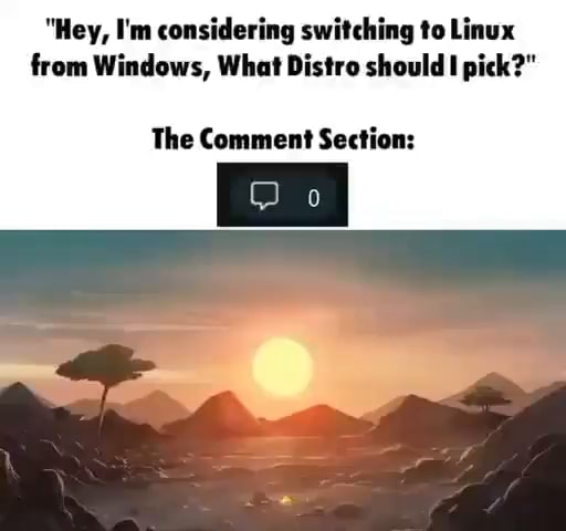"Hey, I'm considering switching to Linux from Windows, What Distro ...