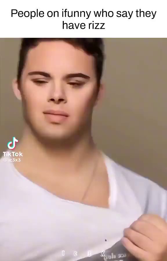 People on ifunny who say they have rizz Tik - iFunny