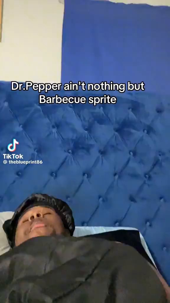 I Dr.Pepper ain't nothing but Barbecue sprite TikTok - iFunny