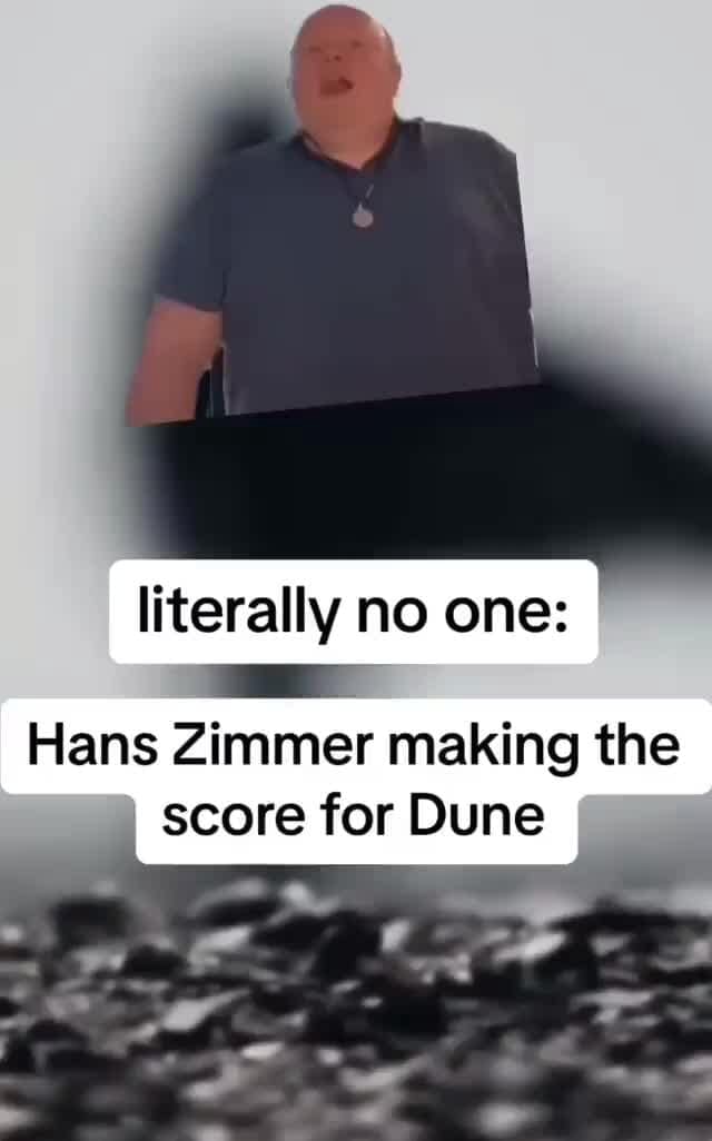Literally no one: Hans Zimmer making the score for Dune - iFunny