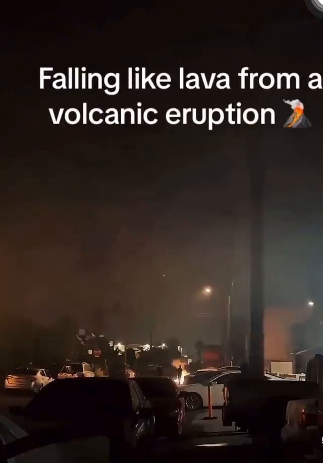 Falling like lava from volcanic eruption - iFunny