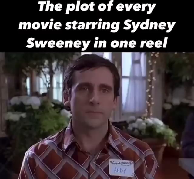 The plot of every movie starring Sydney Sweeney in one reel - iFunny
