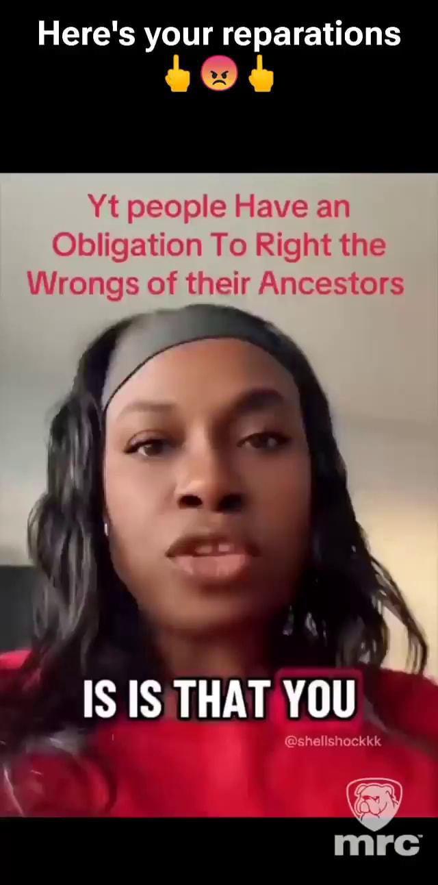 Here's your reparations Yt people Have an Obligation To Right the ...
