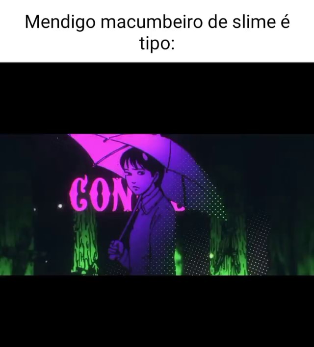 Mendigo macumbeiro de slime é tipo: NUA - iFunny