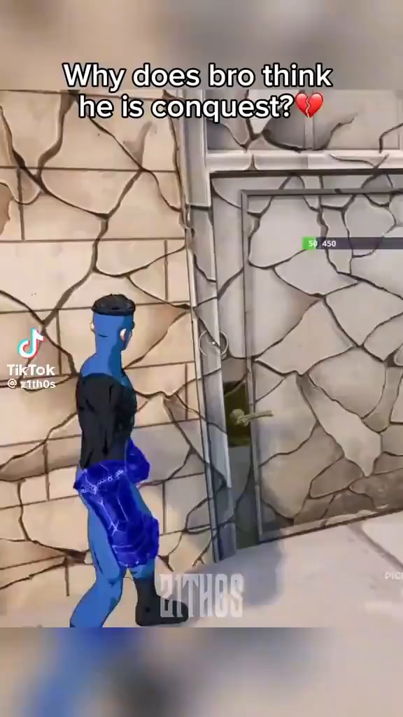 Why does bro think he is conquest? Tik Tok - iFunny