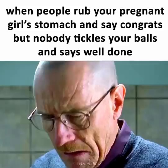 When people rub your pregnant girl's stomach and say congrats but ...