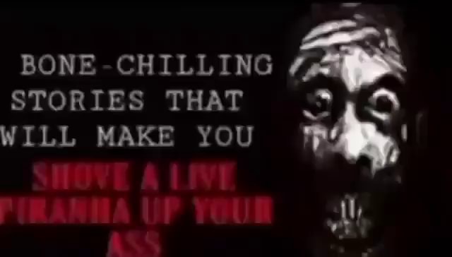 😰😱 - BONE -CHILLING STORIES THAT WILL MAKE YOU - iFunny