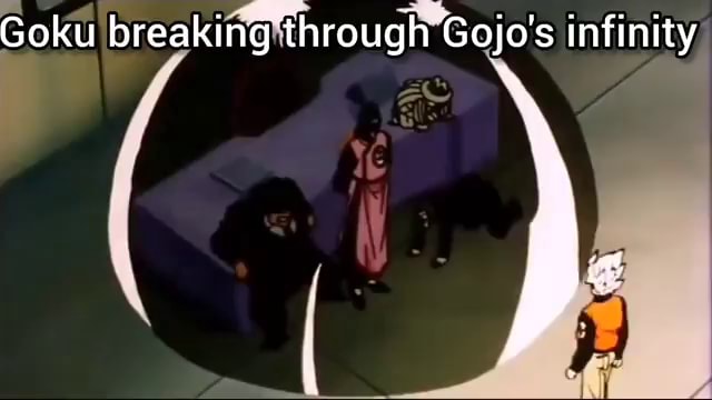 Goku breaking through Gojo's infinity - iFunny