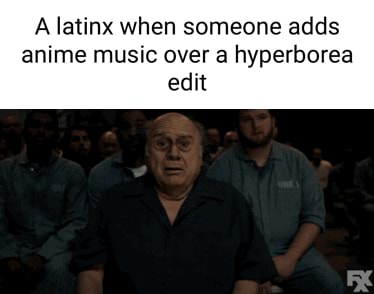 A latinx when someone adds anime music over a hyperborea edit - iFunny