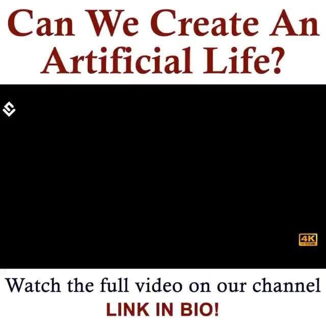 Can We Create An Artificial Life Watch The Full Video On Our Channel