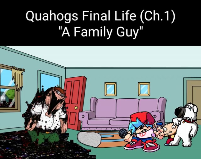 Quahogs Final Life (Ch.1) "A Family Guy" fe - iFunny