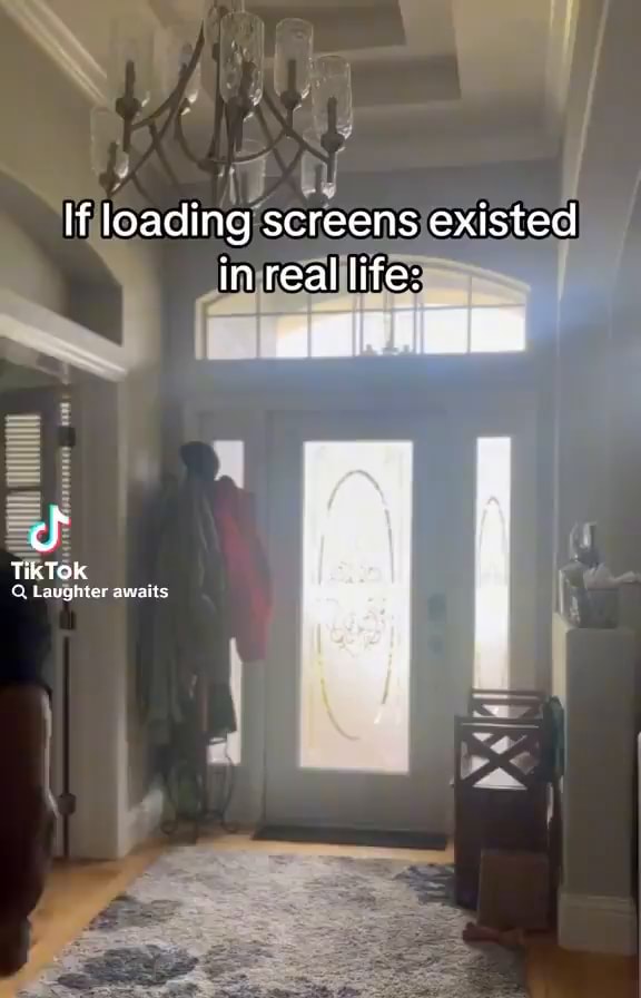 If loading screens existed in real life: TikTok Laughter awaits - iFunny