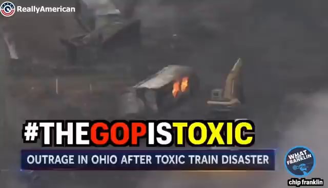 ReallyAmerican #THE ISTOXIC OUTRAGE IN OHIO AFTER TOXIC TRAIN DISASTER ...