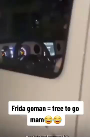 Frida goman = free to go man@@ - iFunny