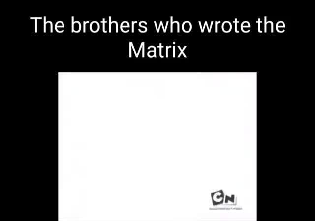 The brothers who wrote the Matrix - iFunny