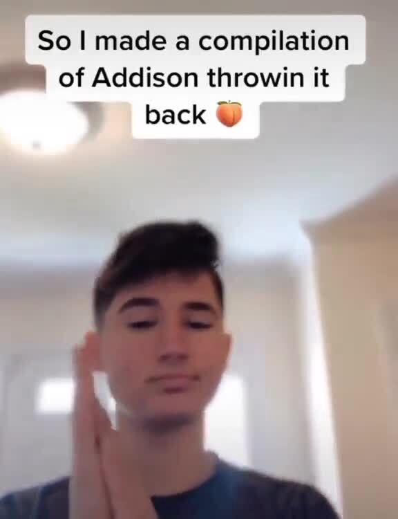 For the boys - So I made a compilation 25 of Addison throwin it back Y ...