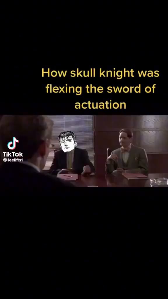 How skull knight was flexing the sword of actuation TikTok - iFunny