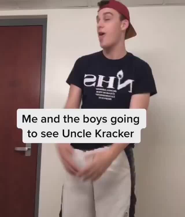 4 Me and the boys going to see Uncle Kracker - iFunny