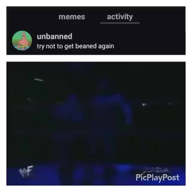 Memes activity unbanned try not to get beaned again PicPlayPost - iFunny